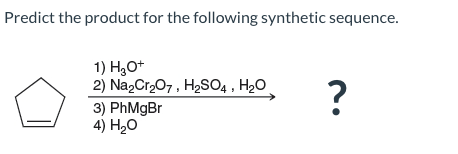 Solved Predict the product for the following synthetic | Chegg.com