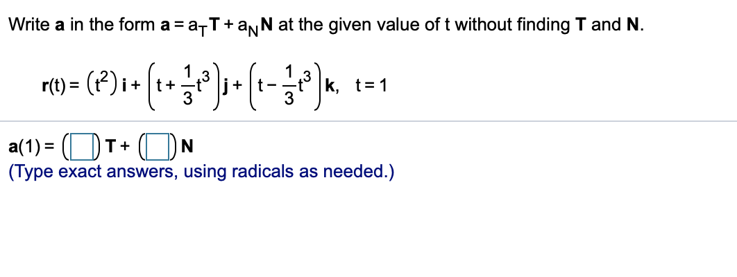 Solved Write a in the form a = afT+anN at the given value of | Chegg.com
