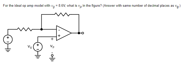 Solved For the ideal op amp model with vg=8.6 V, what is vp | Chegg.com