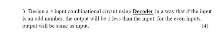 Solved 3. Design a 4 input combinational circuit using | Chegg.com