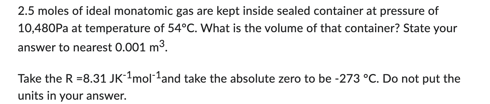 Solved 2.5 moles of ideal monatomic gas are kept inside | Chegg.com