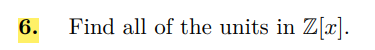 Solved 6. Find all of the units in Z[x]. | Chegg.com