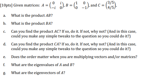 Solved [10pts] Given matrices: A=(0−ii0),B=(100−1), and | Chegg.com