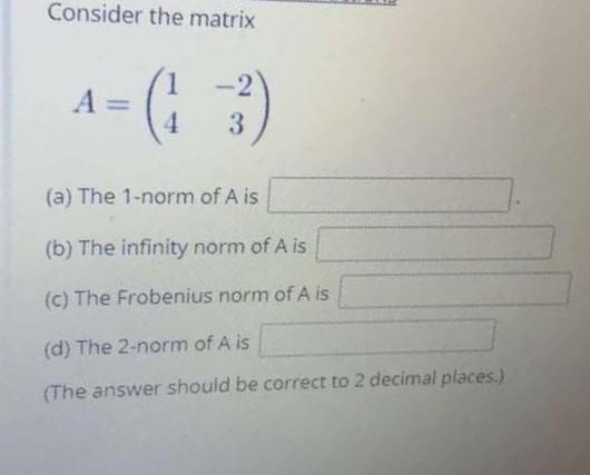 Solved Consider the matrix 3) 4 3 (a) The 1-norm of A is (b) | Chegg.com