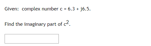 Solved Given: complex number c=6.3+j6.5. Find the imaginary | Chegg.com