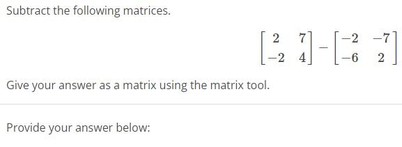 Solved Subtract the following matrices. [2−274]−[−2−6−72] | Chegg.com
