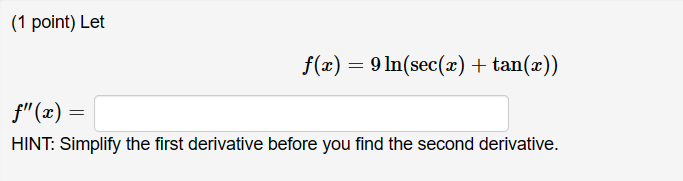 Solved (1 ﻿point) ﻿Letf(x)=9ln(sec(x)+tan(x))f''(x)=HINT: | Chegg.com