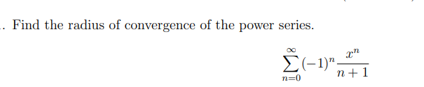 Solved Find the radius of convergence of the power series. | Chegg.com