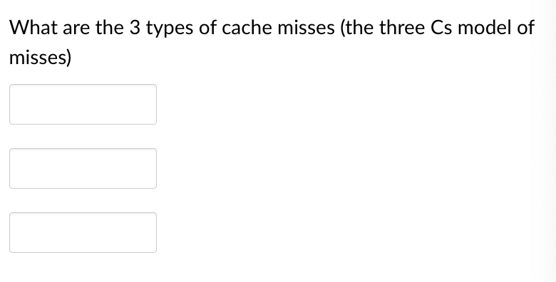 Solved What are the 3 types of cache misses (the three Cs | Chegg.com
