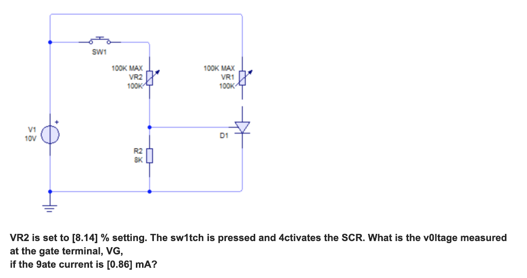 Solved SW1 100K MAX VR2 100K 100K MAX VR1 100K 4 V1 10V D1 | Chegg.com