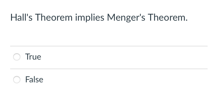 Solved Hall's Theorem implies Menger's Theorem. True False | Chegg.com