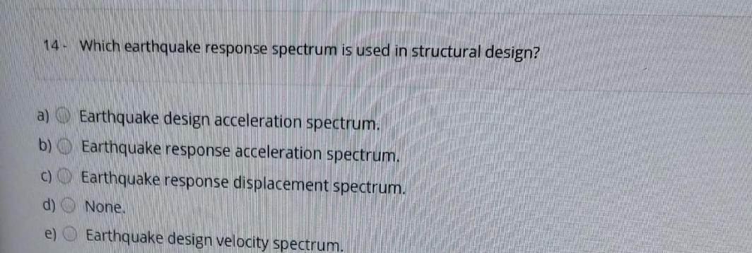 Solved 14. Which earthquake response spectrum is used in | Chegg.com