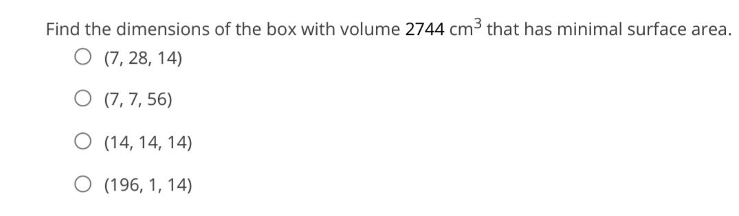 Solved Find the dimensions of the box with volume 2744 cm3 | Chegg.com