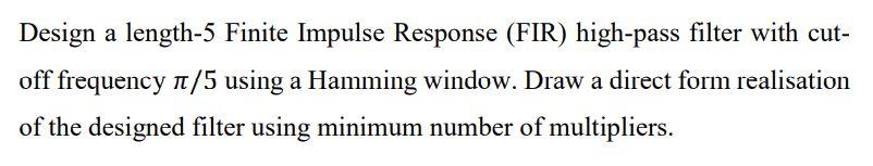 Solved Design a length-5 Finite Impulse Response (FIR) | Chegg.com
