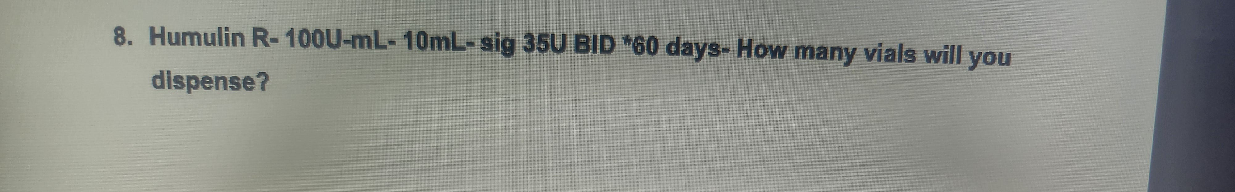 Solved Humulin R- 100U-mL- 10mL-sig35U ﻿BID * 60 ﻿days- ﻿How | Chegg.com