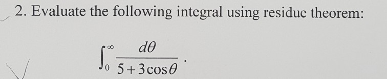 Solved 2. Evaluate the following integral using residue | Chegg.com