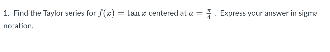 Solved 1. Find the Taylor series for f(x)=tanx centered at | Chegg.com