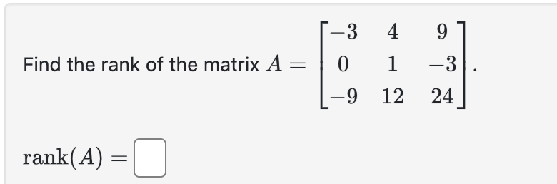 Solved Find the rank of the matrix A=⎣⎡−30−941129−324⎦⎤. | Chegg.com