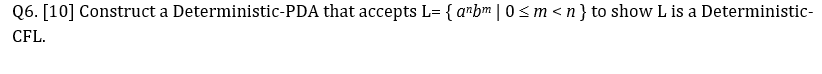Solved Q6. [10] Construct a Deterministic-PDA that accepts | Chegg.com