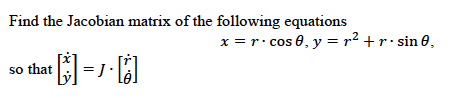 Solved Find the Jacobian matrix of the following equations | Chegg.com