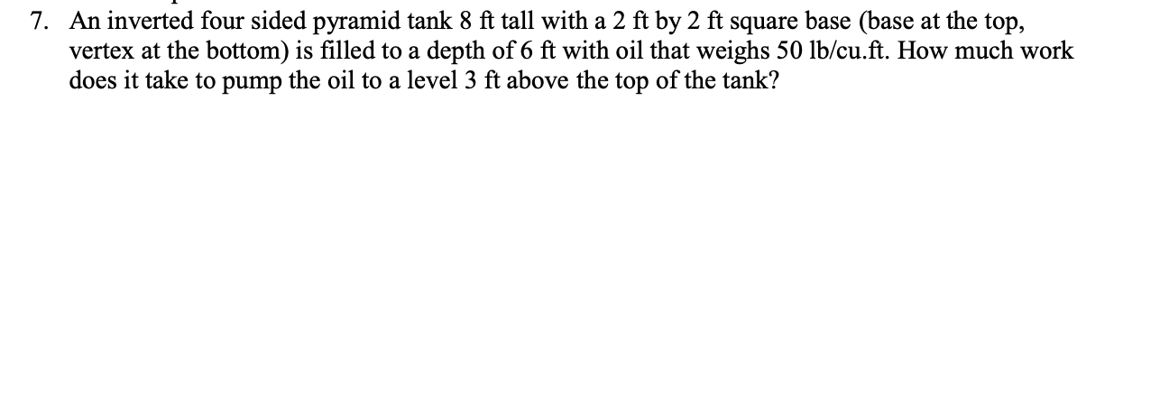 Solved 7. An inverted four sided pyramid tank 8 ft tall with | Chegg.com
