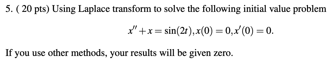 Solved 5. ( 20pts ) Using Laplace transform to solve the | Chegg.com Solved 5. ( 20pts ) Using Laplace transform to solve the | Chegg.com