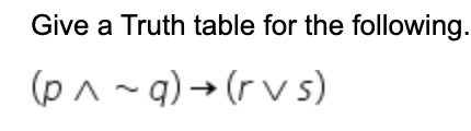 Solved Give a Truth table for the following. q) → (rvs) (рл | Chegg.com