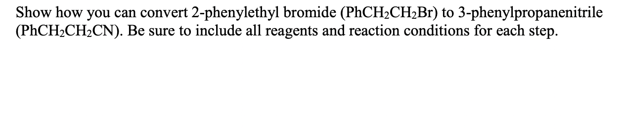 Solved Show how you can convert 2-phenylethyl bromide | Chegg.com