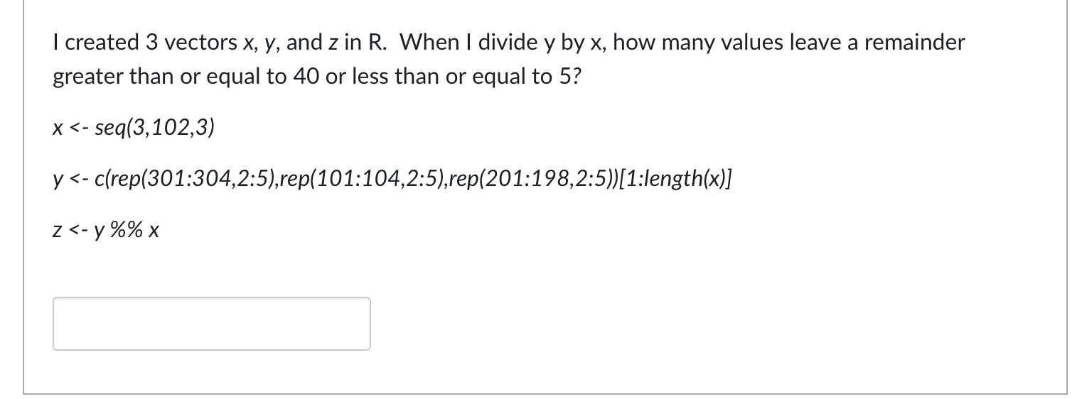Solved I created 3 vectors x, y, and z in R. When I divide y | Chegg.com