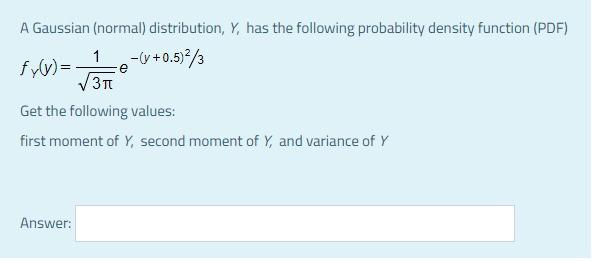 Solved e A Gaussian (normal) distribution, y, has the | Chegg.com