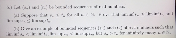 Solved 5.) Let (sn) and (tn) be bounded sequences of real | Chegg.com