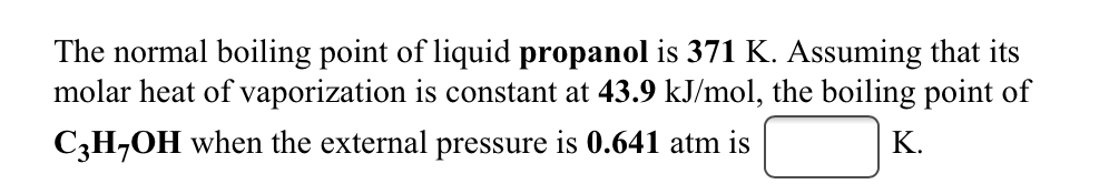 Solved The normal boiling point of liquid propanol is 371 K. | Chegg.com