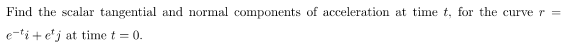 Solved Find the scalar tangential and normal components of | Chegg.com