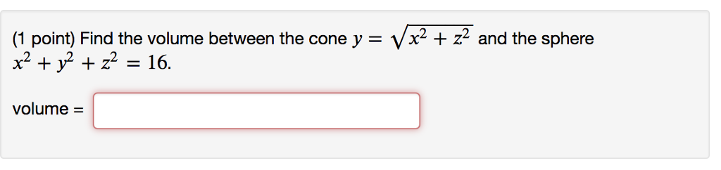 Solved (1 point) Find the volume between the cone y - Vx2 + | Chegg.com
