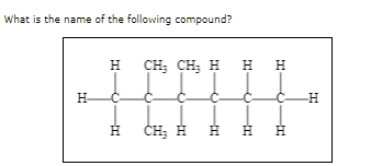 Solved What is the name of the following compound? H CH3 CH3 | Chegg.com