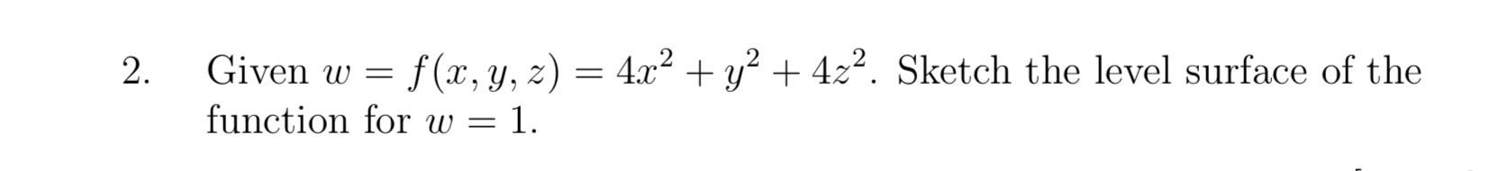 Solved 2. Given w= = f(x, y, z) = 4x2 + y2 + 422. Sketch the | Chegg.com