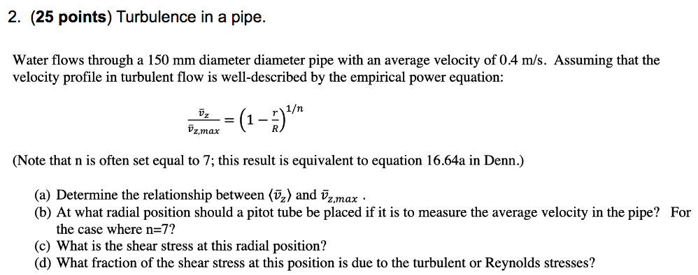 Solved 2. (25 points) Turbulence in a pipe. Water flows | Chegg.com