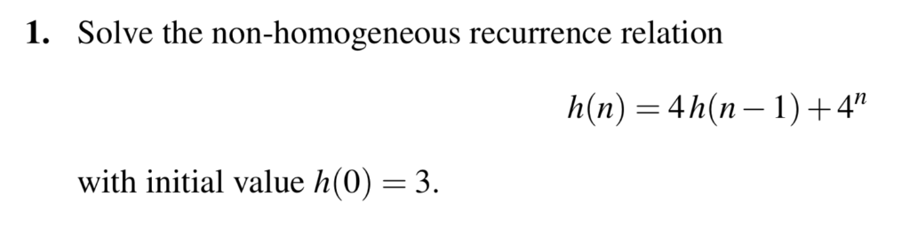 Solved 1. Solve the non-homogeneous recurrence relation h(n) | Chegg.com