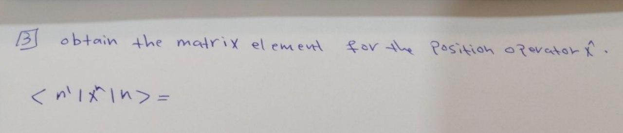 Solved B obtain the matrix element for the position operator | Chegg.com