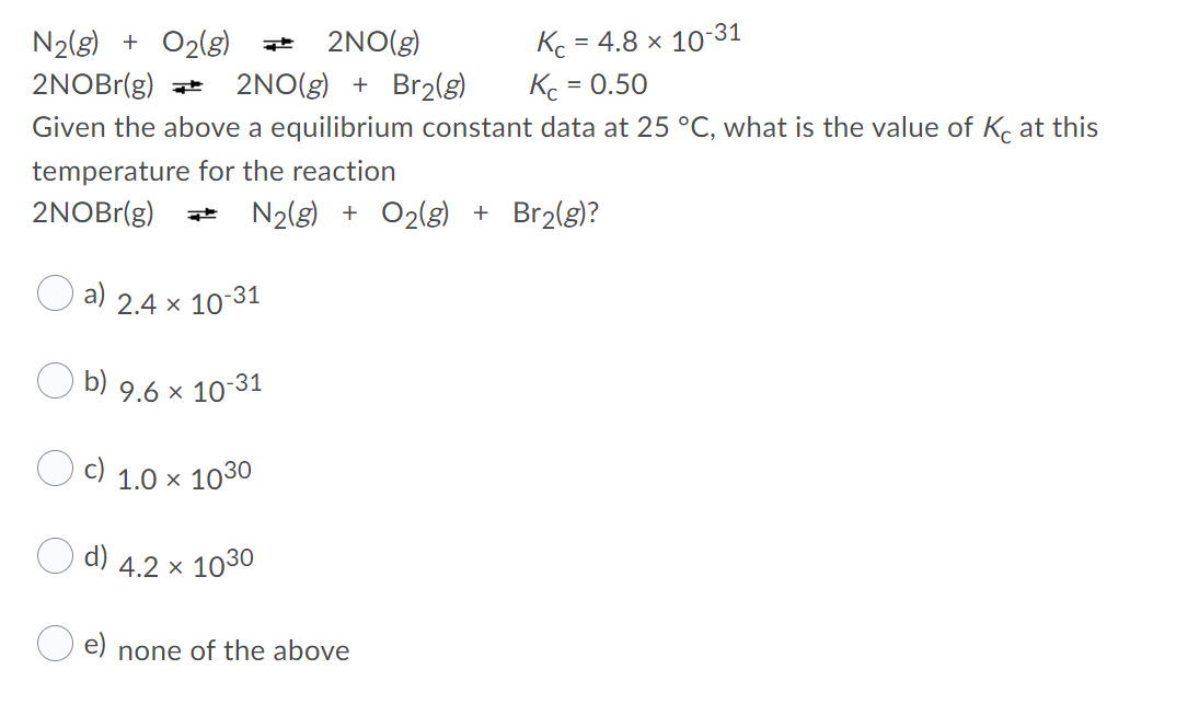 Solved N2(g) + O2(g) 2NO(g) Kc = 4.8 * 10-31 2NOBr(g) # | Chegg.com
