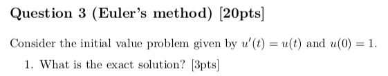 Solved Question 3 (Euler's method) [20pts] Consider the | Chegg.com
