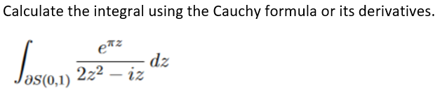 Solved Calculate the integral using the Cauchy formula or | Chegg.com