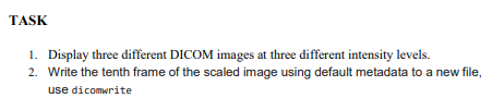 DICOM Support in the MATLAB Image Processing Toolbox. | Chegg.com