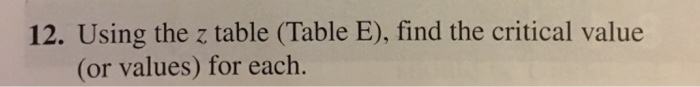 Solved 12. Using the z table (Table E), find the critical | Chegg.com