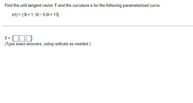 Solved Find the unit tangent vector T and the curvature κ | Chegg.com