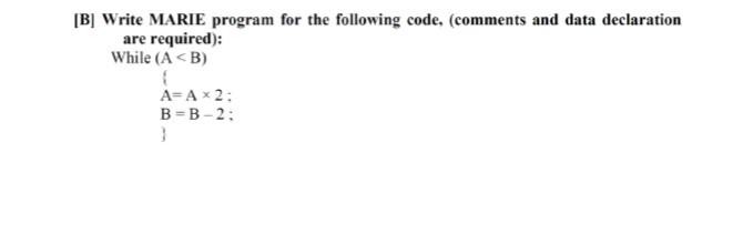 Solved [B] Write MARIE program for the following code, | Chegg.com
