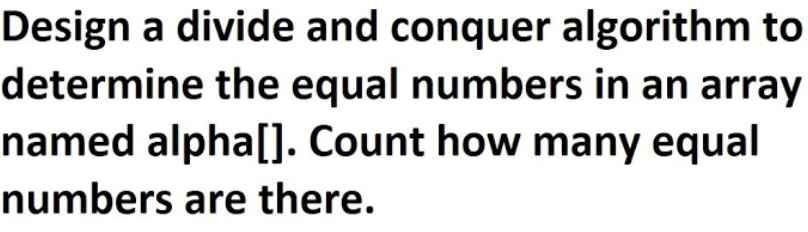 Solved Design a divide and conquer algorithm to determine | Chegg.com