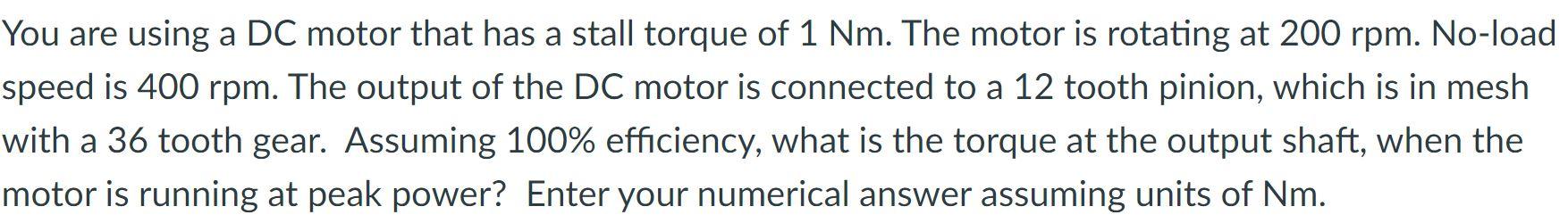 Solved You are using a DC motor that has a stall torque of 1 | Chegg.com