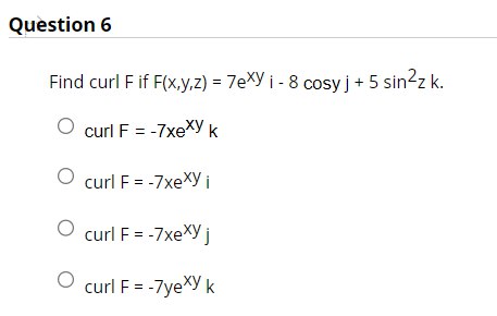 Solved Find curl F if F(x,y,z)=7exyi−8cosyj+5sin2zk. curl | Chegg.com