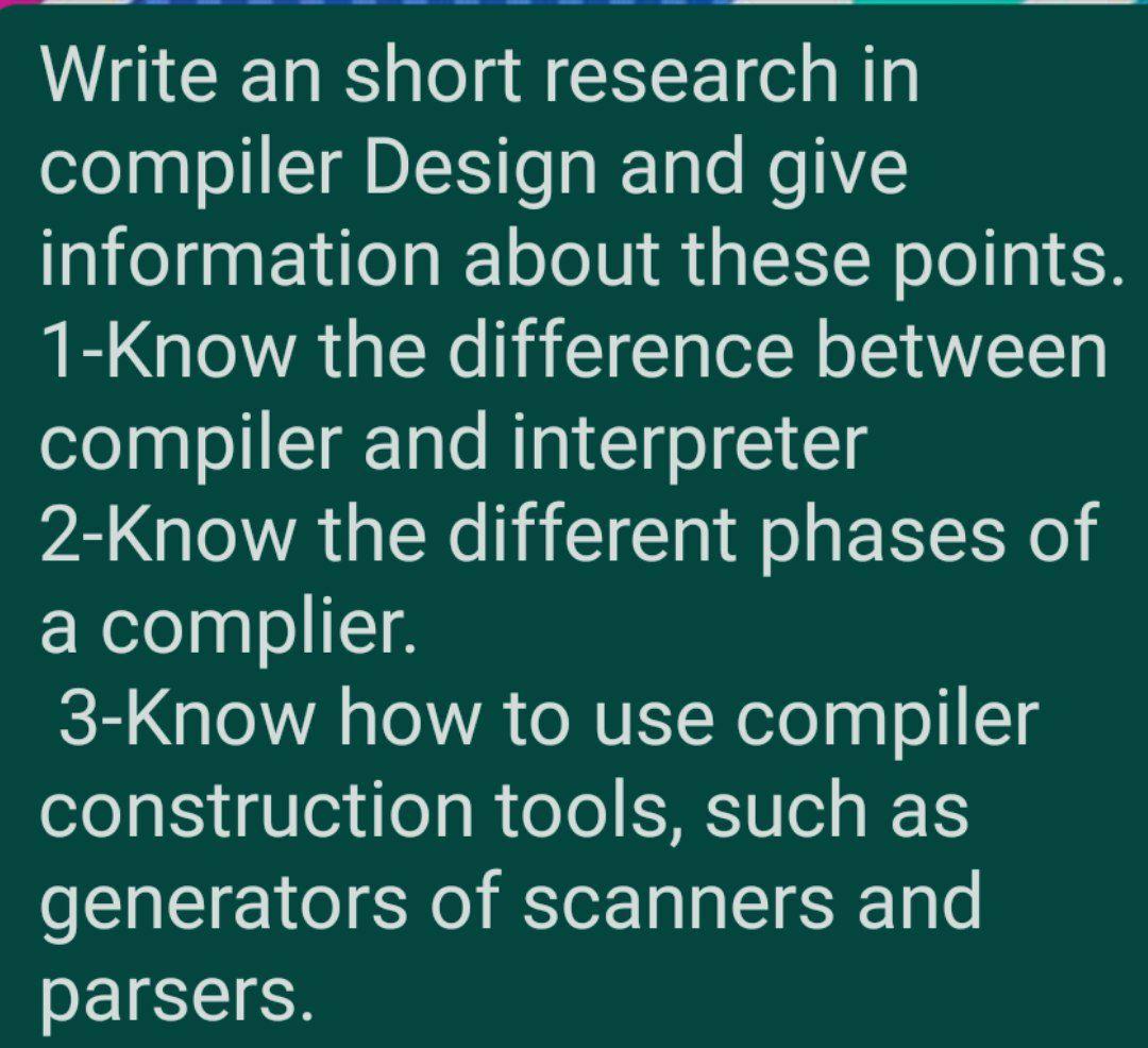 Solved Write an short research in compiler Design and give | Chegg.com